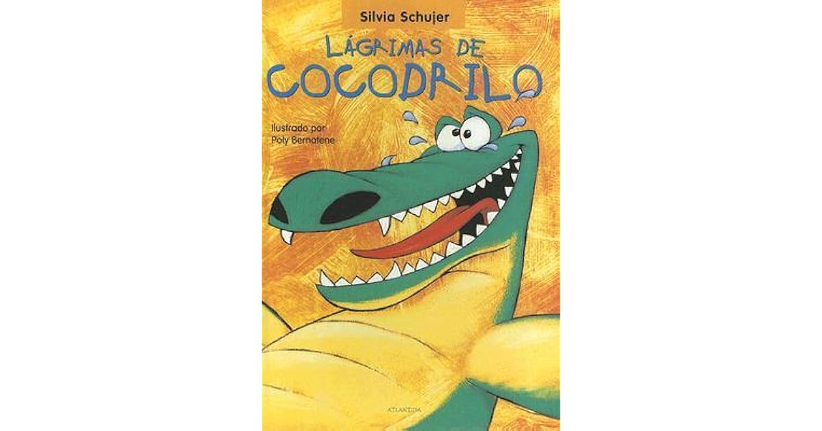 Lagrimas de Cocodrilo by Silvia Schujer