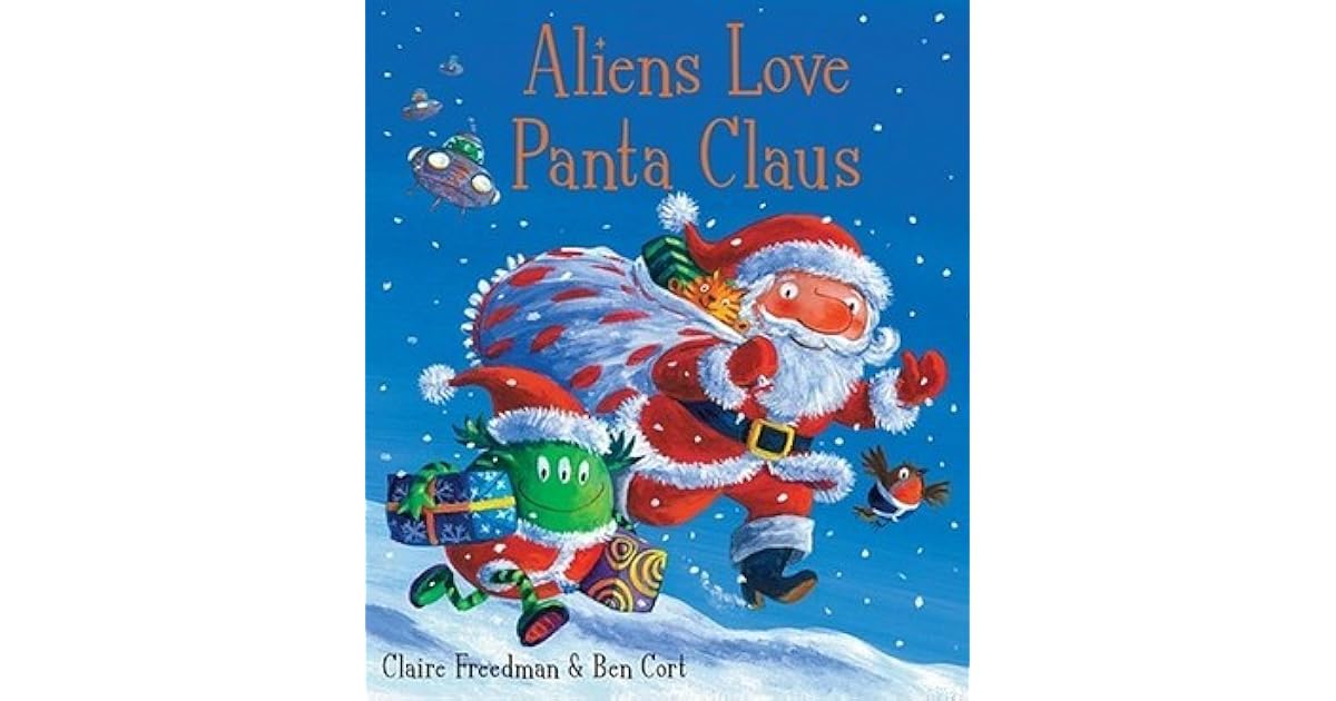 Aliens Love Panta Claus. Claire Freedman & Ben Cort by Claire Freedman