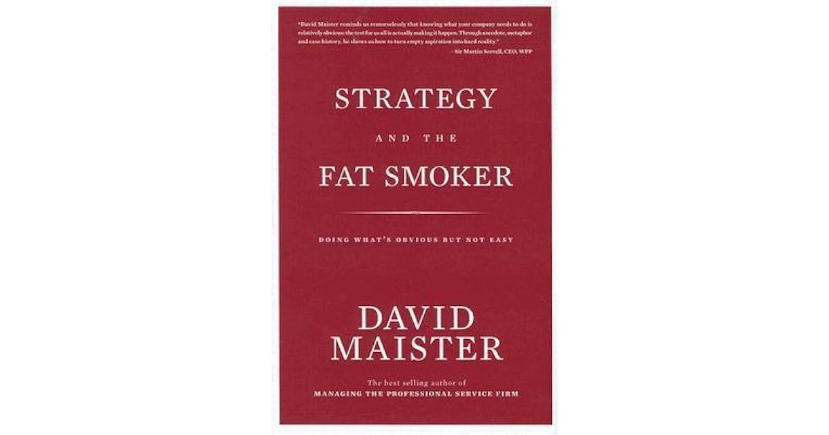 Strategy and the Fat Smoker: Doing What's Obvious But Not Easy by David ...