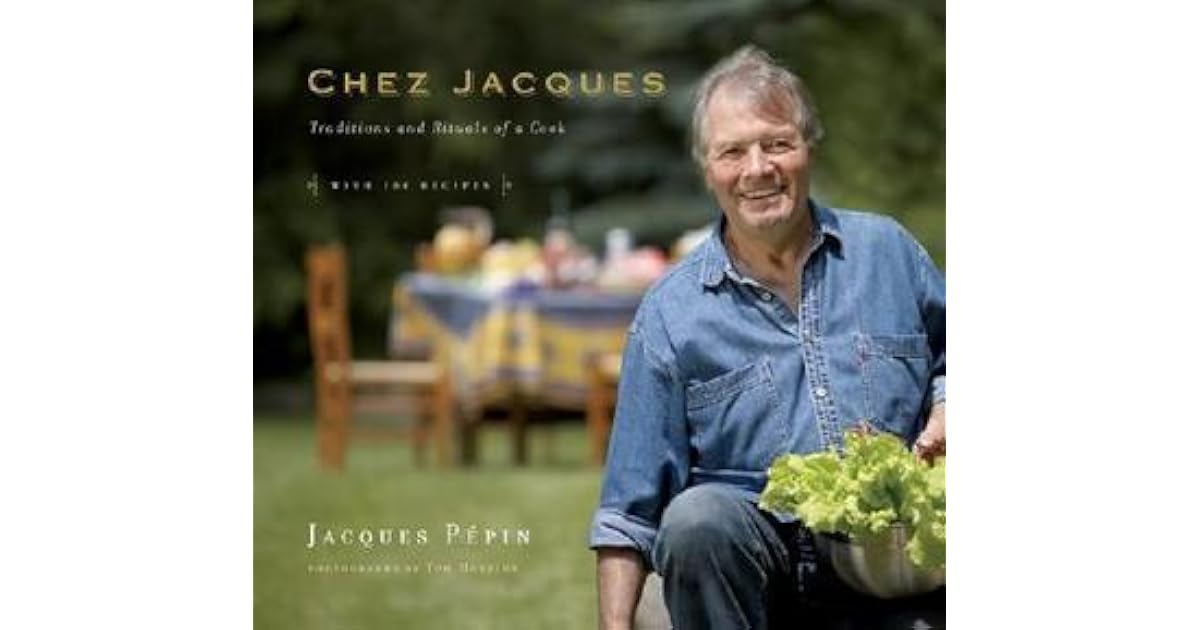 Chez Jacques: Traditions and Rituals of a Cook by Jacques Pépin