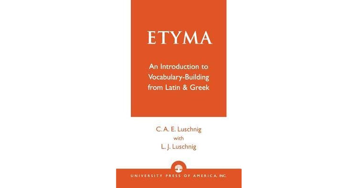 Etyma: An Introduction to Vocabulary Building from Latin and Greek by C ...