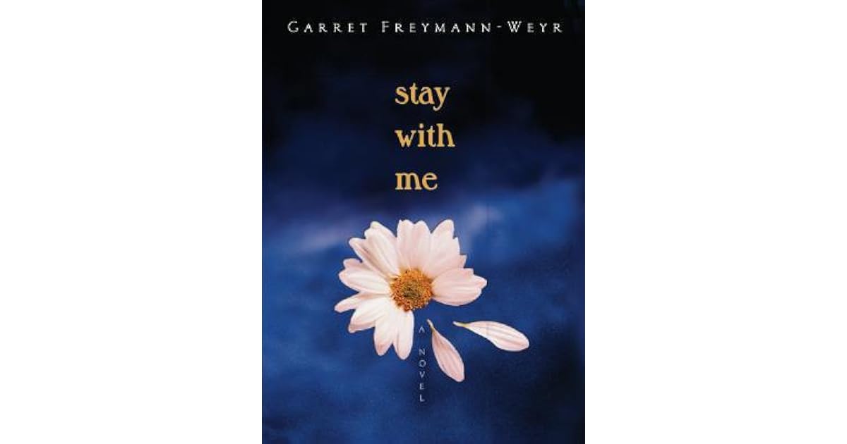 Stay with Me by Garret Weyr, also Freymann-Weyr
