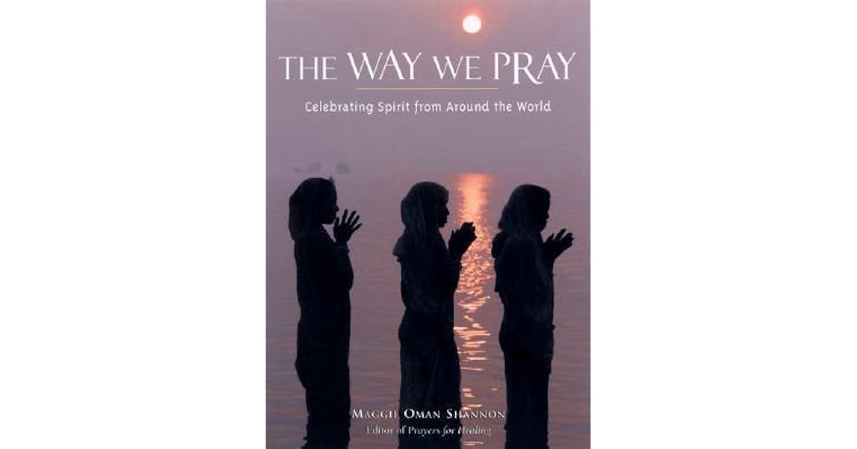 The Way We Pray: Prayer Practices from Around the World by Maggie Oman ...