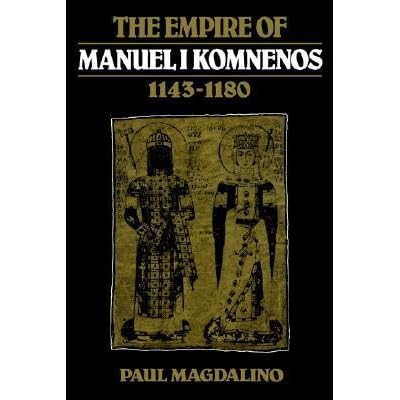 The Empire of Manuel I Komnenos, 1143-1180 by Paul Magdalino — Reviews ...