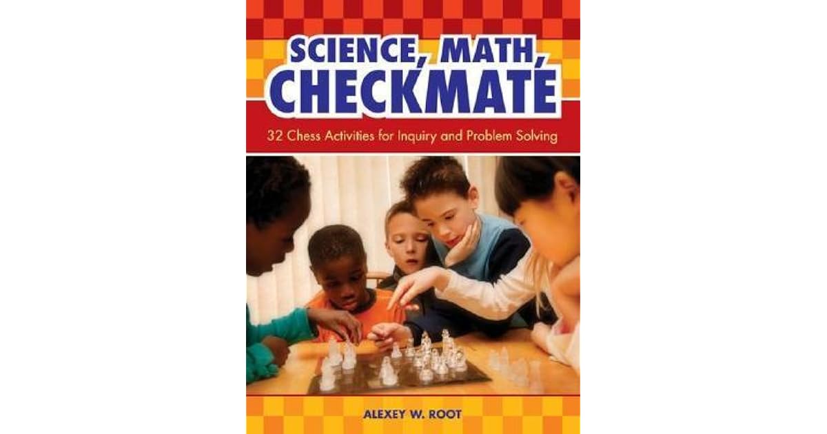 Science, Math, Checkmate: 32 Chess Activities for Inquiry and Problem ...