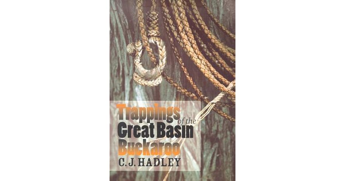 Trappings Of The Great Basin Buckaroo by C.J. Hadley