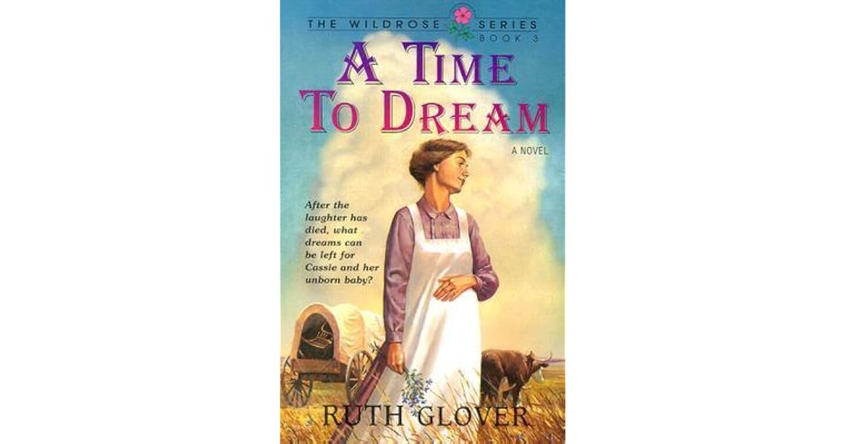 A Time to Dream (Wildrose Series, # 3) by Ruth Glover