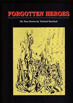 Forgotten Heroes: Six True Stories by Michael Bentinck