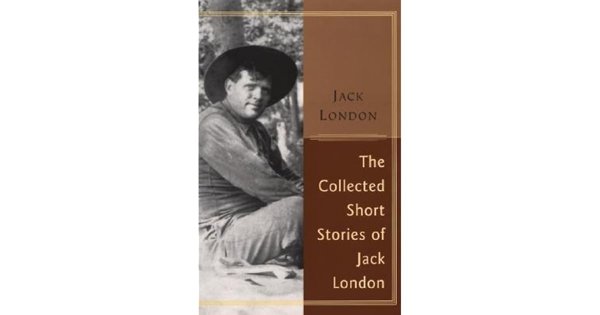 The Collected Short Stories Of Jack London by Jack London