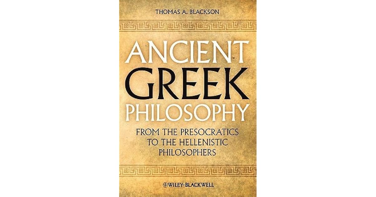 Ancient Greek Philosophy: From the Presocratics to the Hellenistic ...