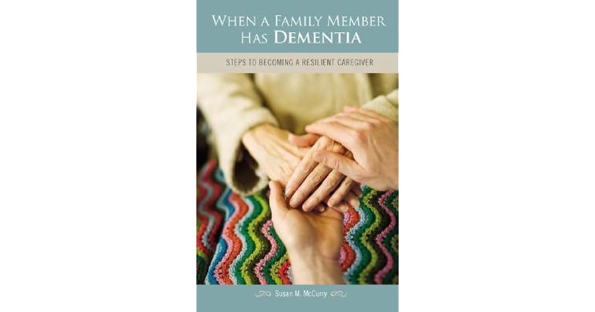 When a Family Member Has Dementia: Steps to Becoming a Resilient ...