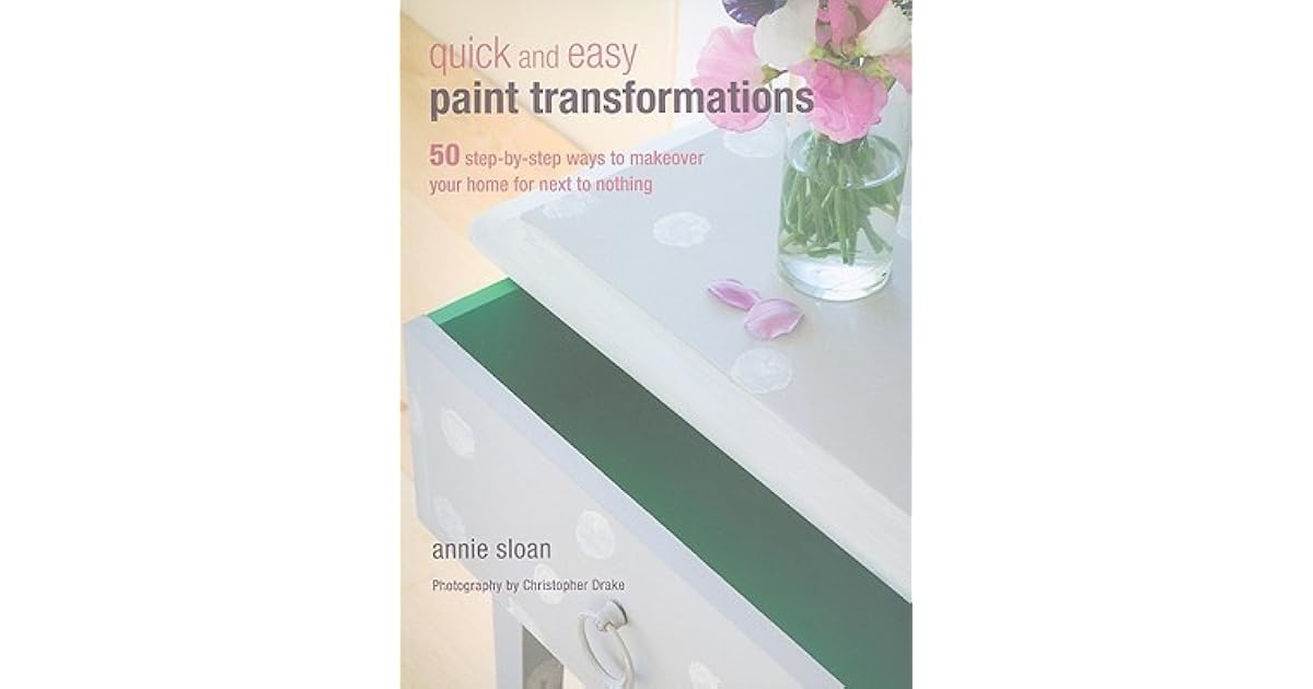 Quick and Easy Paint Transformations: 50 Step-by-Step Ways to Makeover Your Home for Next to ...