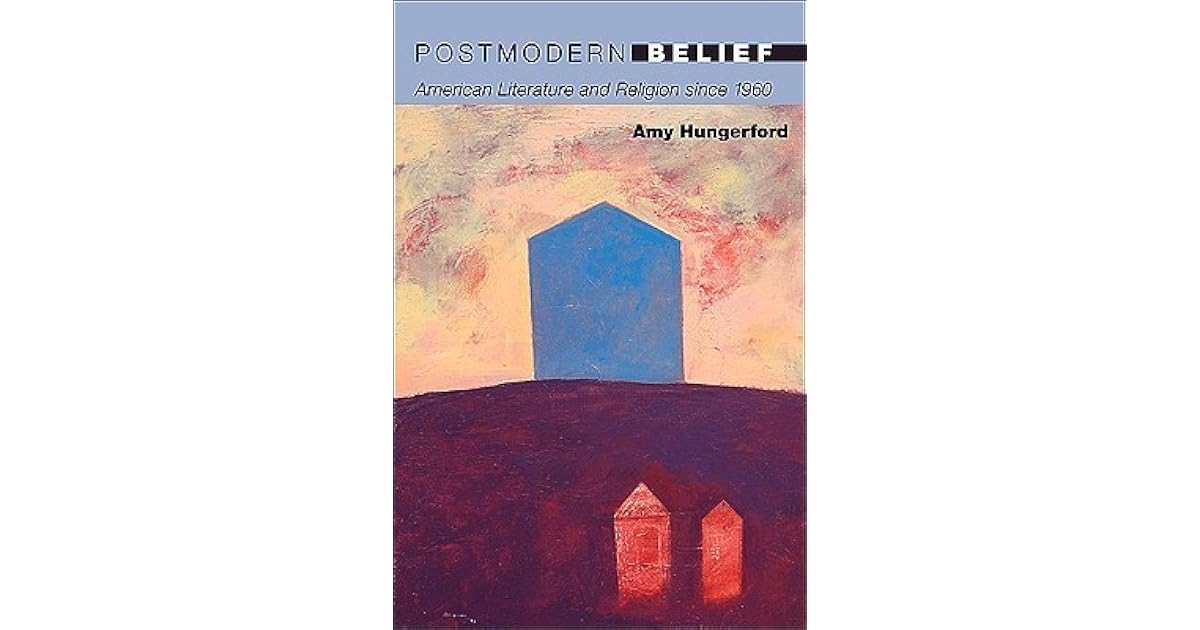 Postmodern Belief: American Literature and Religion Since 1960 by Amy ...