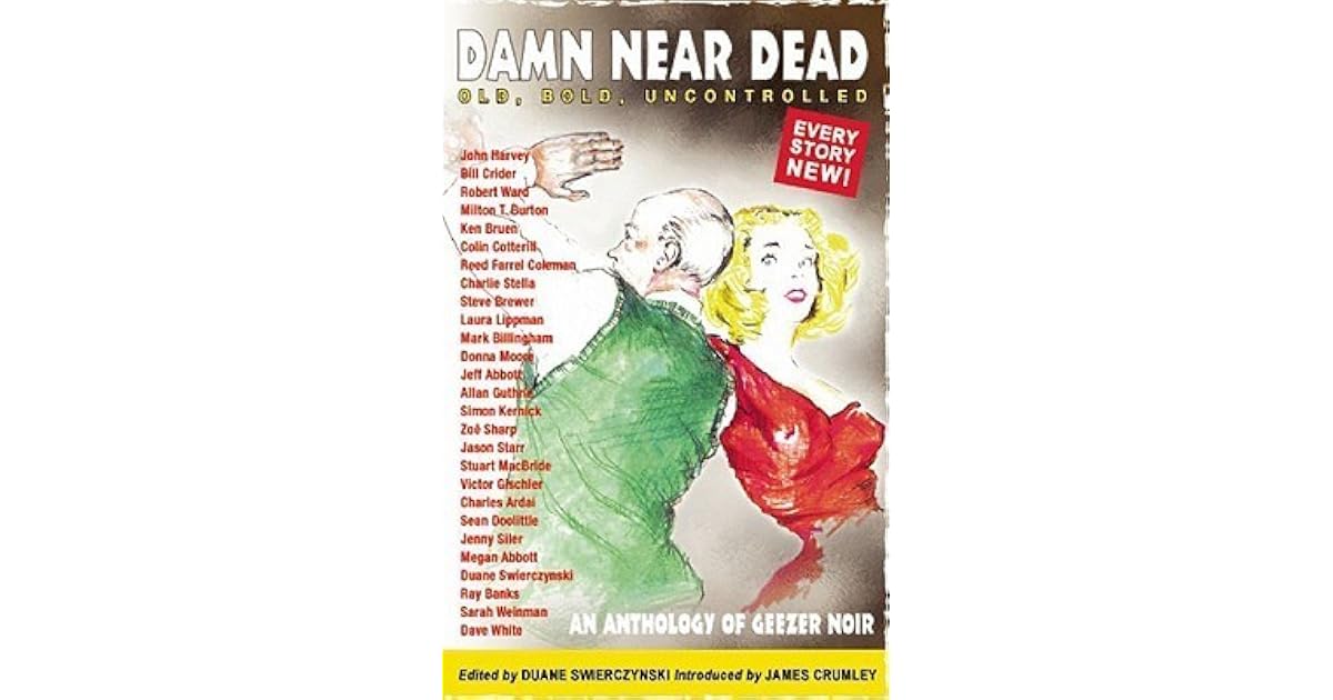 Damn Near Dead: An Anthology of Geezer Noir by Duane Swierczynski