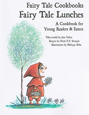 Fairy Tale Lunches: A Cookbook for Young Readers and Eaters by Jane Yolen