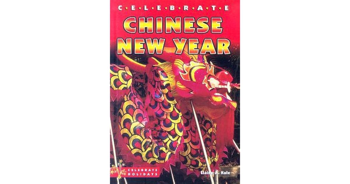 Celebrate Chinese New Year by Elaine A. Kule