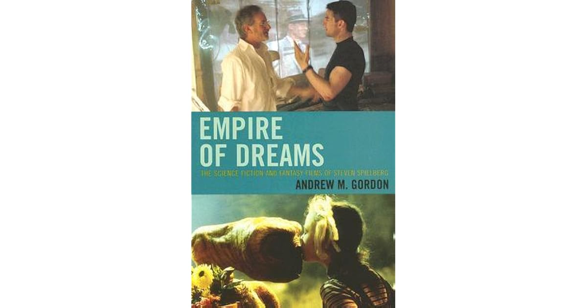 Empire of Dreams: The Science Fiction and Fantasy Films of Steven ...