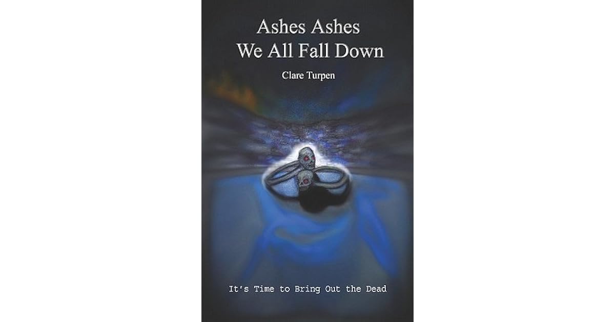 Ashes Ashes We All Fall Down by Clare Turpen