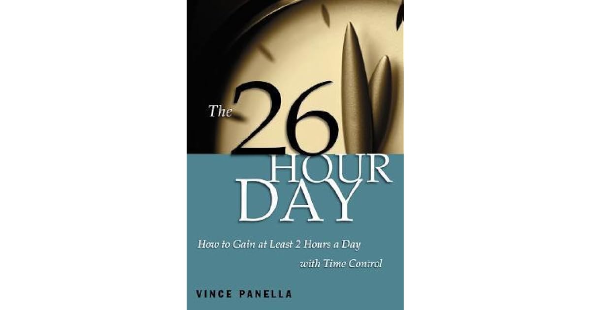 The 26-Hour Day: How to Gain at Least 2 Hours a Day with Time Control ...