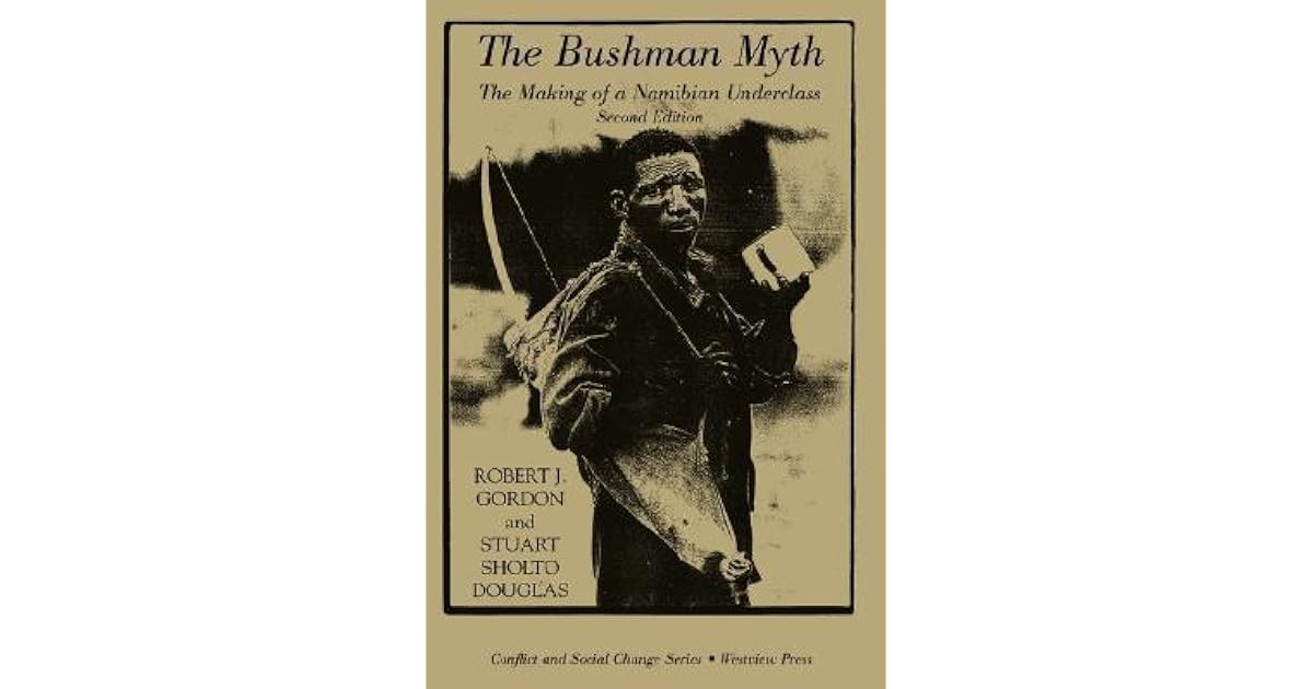The Bushman Myth: The Making of a Namibian Underclass by Robert J. Gordon