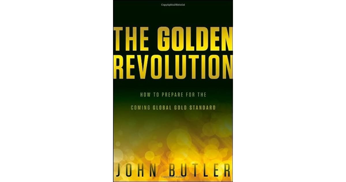 The Golden Revolution: How to Prepare for the Coming Global Gold ...