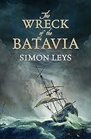 The Wreck of the Batavia: A True Story by Simon Leys