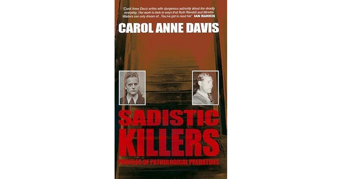 Sadistic Killers: Profiles of Pathological Predators by Carol Anne Davis