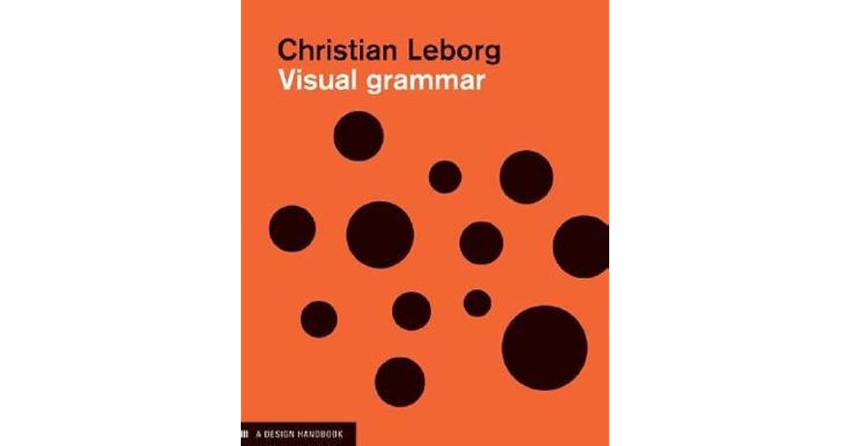 Visual Grammar: A Design Handbook by Christian Leborg