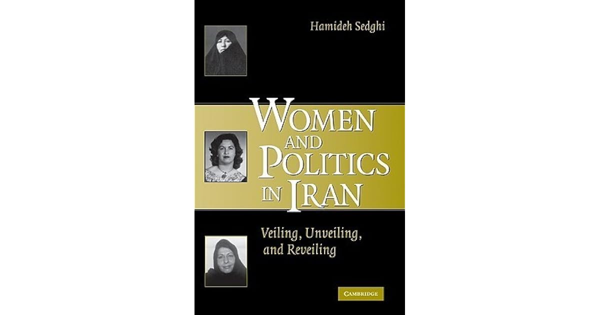 Women and Politics in Iran: Veiling, Unveiling, and Reveiling by ...