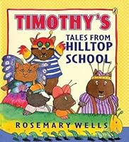 TImothy Tales From Hilltop School by Rosemary Wells
