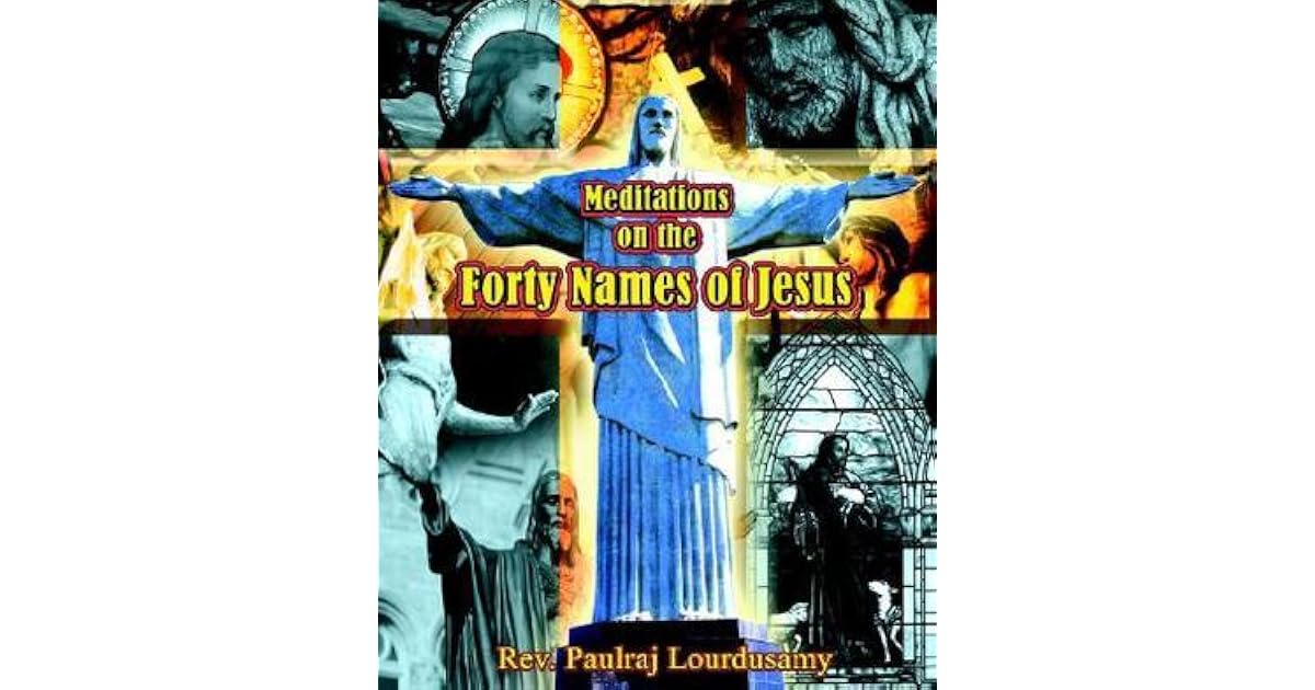 Meditations on the Forty Names of Jesus by Paulraj Lourdusany