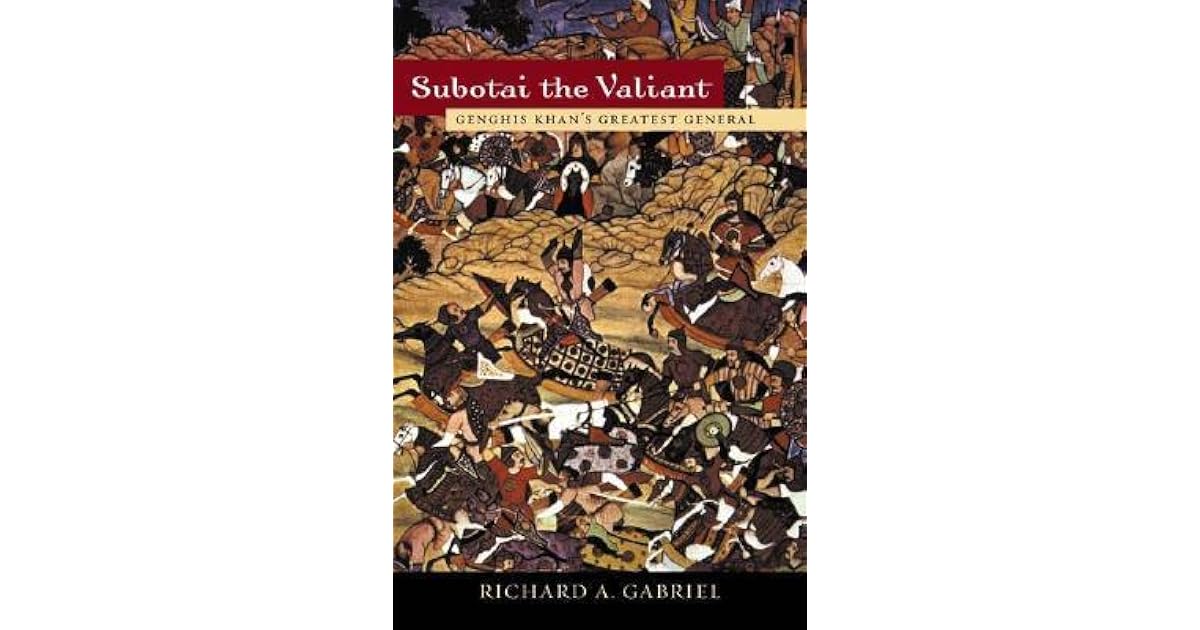 Subotai the Valiant: Genghis Khan's Greatest General by Richard A. Gabriel