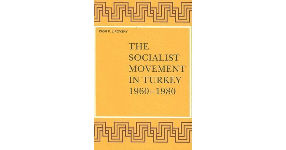 The Socialist Movement in Turkey 1960-1980 by Igor P. Lipovsky