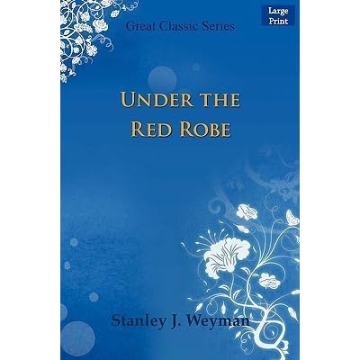 Under the Red Robe by Stanley J. Weyman — Reviews, Discussion ...