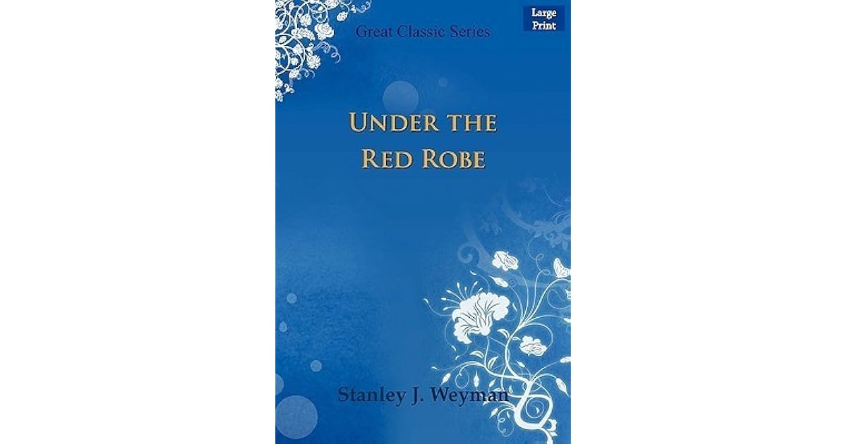 Under the Red Robe by Stanley J. Weyman