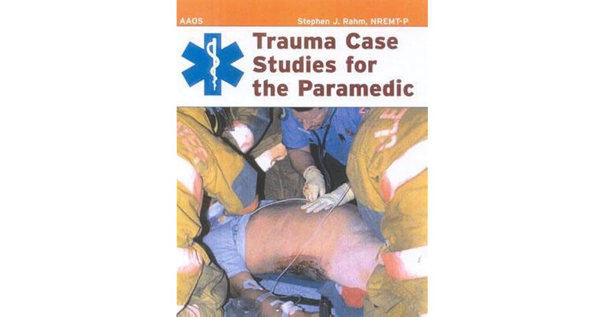 Trauma Case Studies for the Paramedic by Stephen J. Rahm