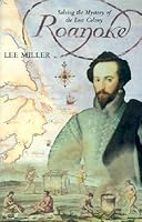 Roanoke: Solving the Mystery of the Lost Colony by Lee Miller