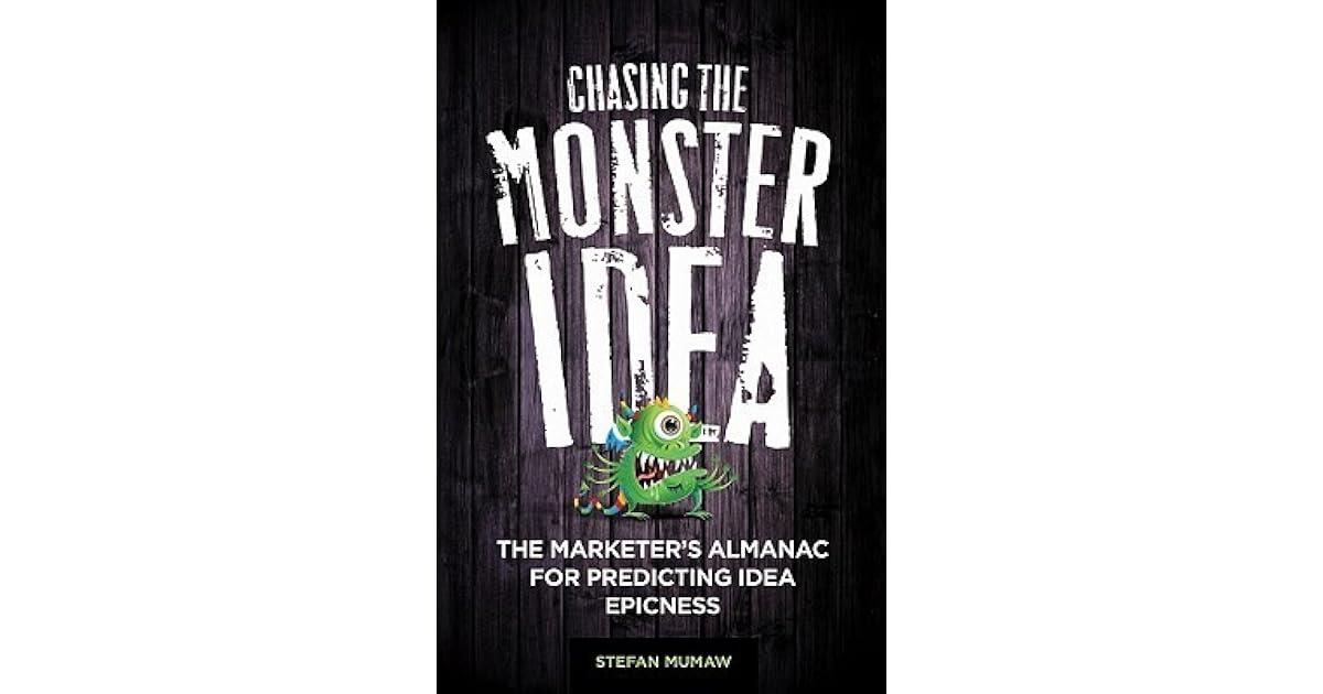 Chasing the Monster Idea: The Marketer's Almanac for Predicting Idea ...