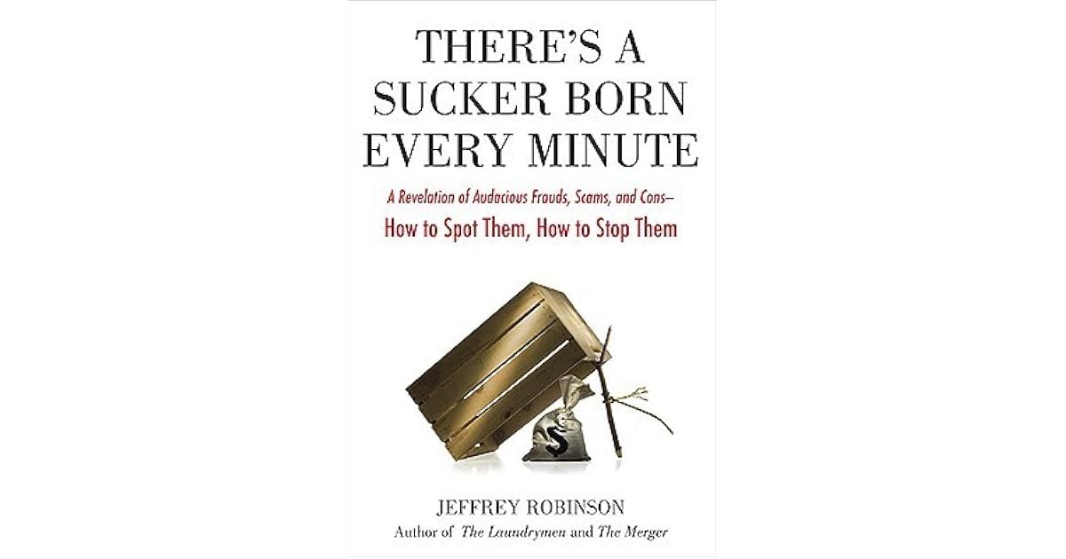 There's a Sucker Born Every Minute: A Revelation of Audacious Frauds ...