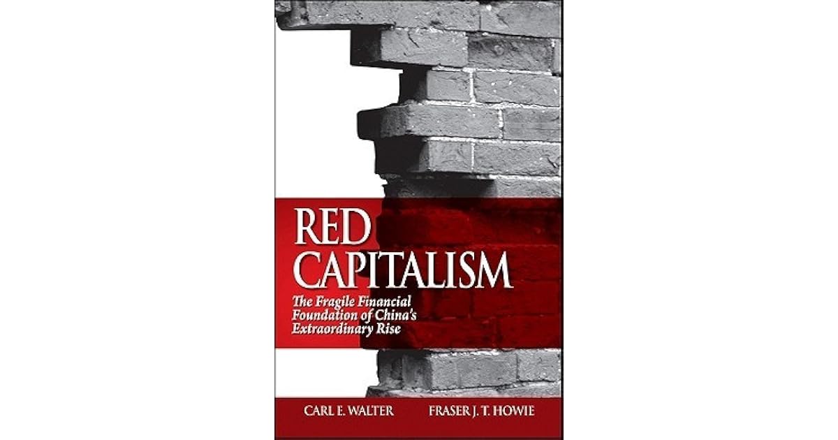 Red Capitalism: The Fragile Financial Foundation of China's ...