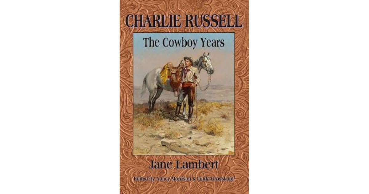 Charlie Russell: The Cowboy Years by Jane Lambert