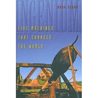 Ingenium: Five Machines That Changed the World by Mark Denny — Reviews ...