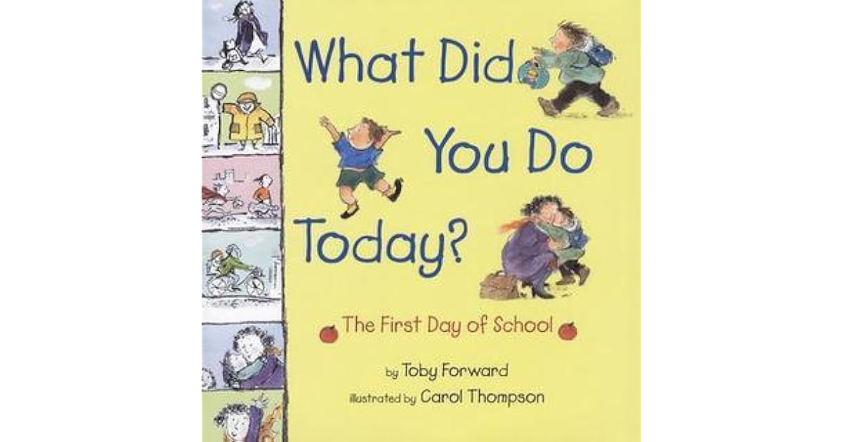 What Did You Do Today?: The First Day of School by Toby Forward