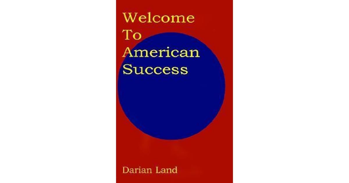 Welcome to American Success by Darian Land