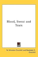 Blood, Toil, Tears and Sweat: The Great Speeches by Winston S. Churchill