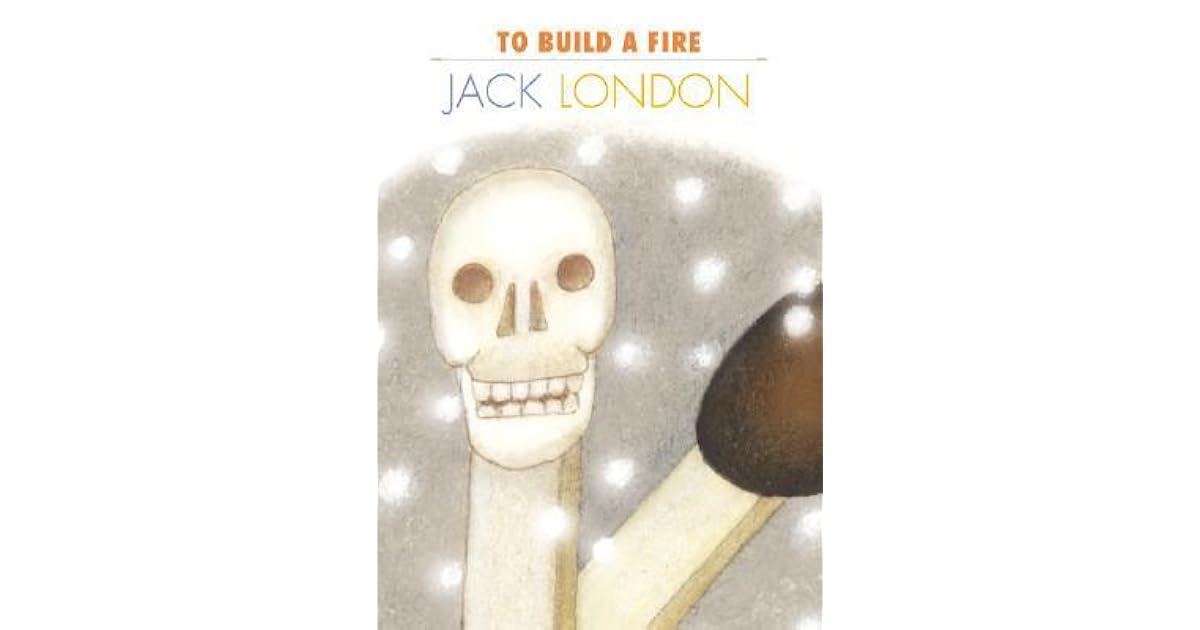 To Build a Fire by Jack London