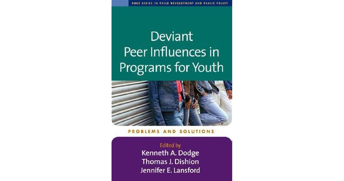 Deviant Peer Influences in Programs for Youth: Problems and Solutions ...