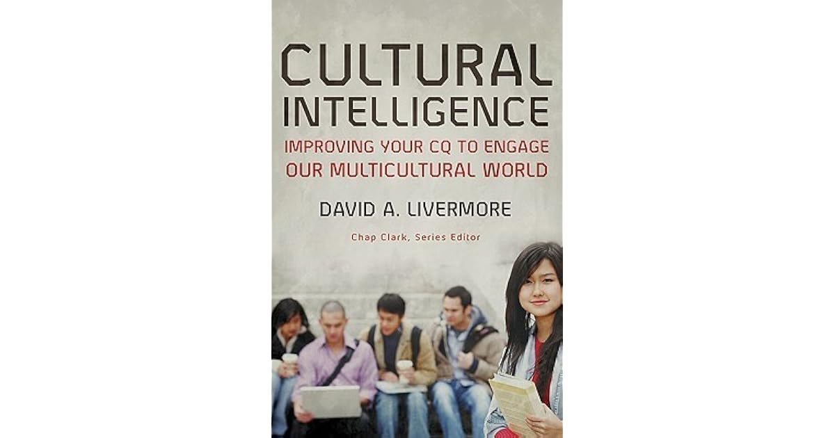 Cultural Intelligence: Improving Your CQ to Engage Our Multicultural ...