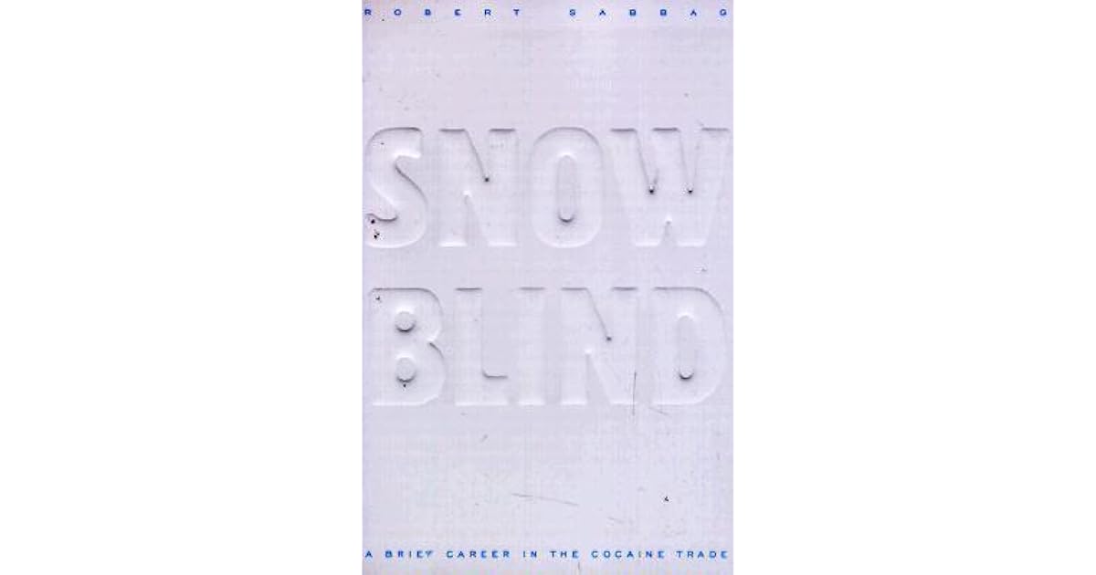 Snowblind: A Brief Career in the Cocaine Trade by Robert Sabbag