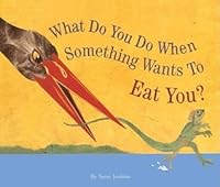 What Do You Do When Something Wants To Eat You? by Steve Jenkins